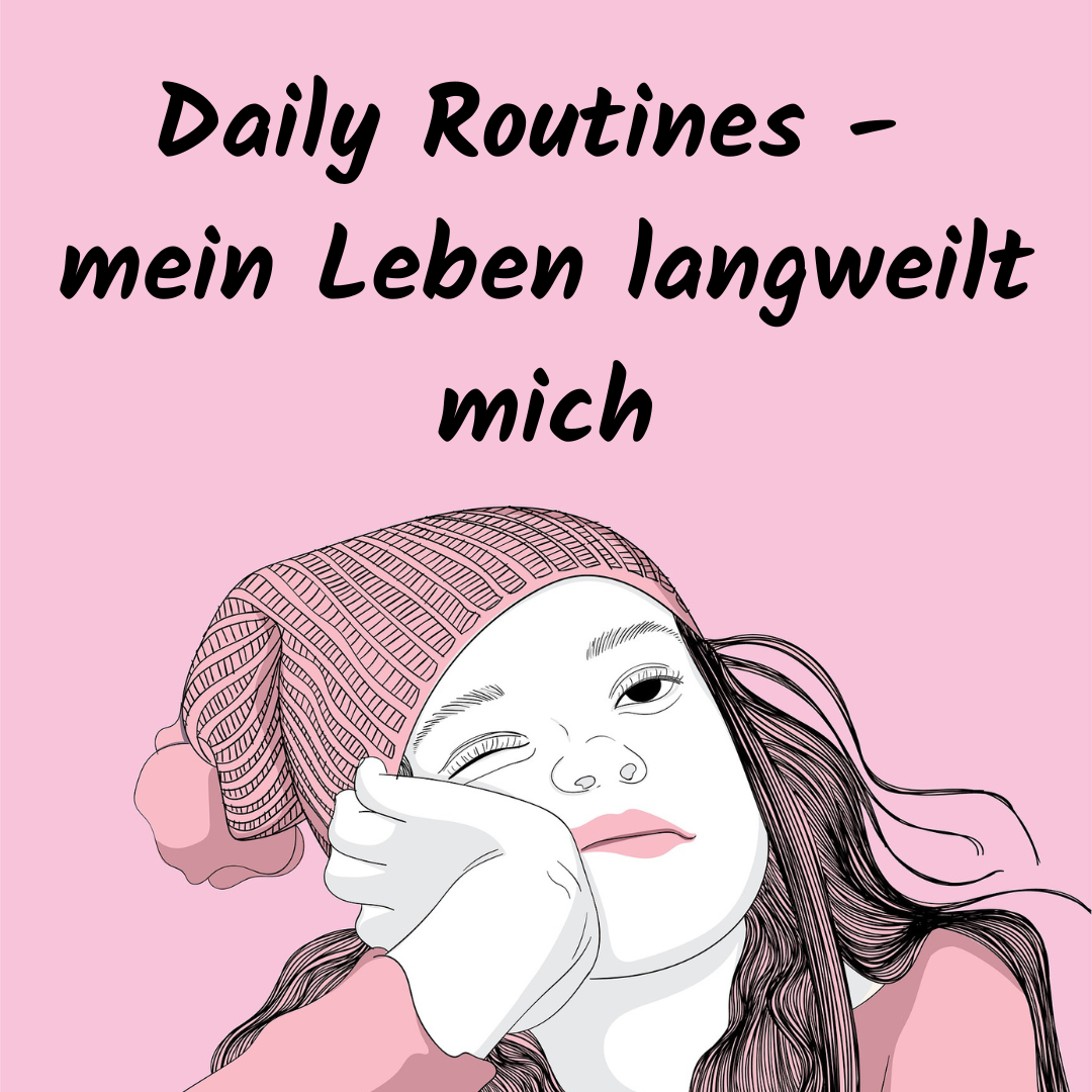Daily Routine – Mein Leben langweilt mich – CLAUDIA TÄUBNER